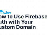 How To Use Firebase Auth With Your Custom Domain
